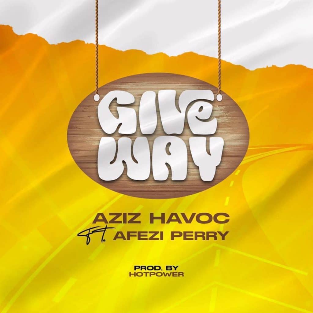 Download Mp3: Give Way by Aziz Havoc Ft Afezi Perry