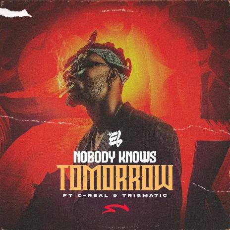 Download MP3: Nobody Knows Tomorrow by E.L Ft C-Real & Trigmatic ...