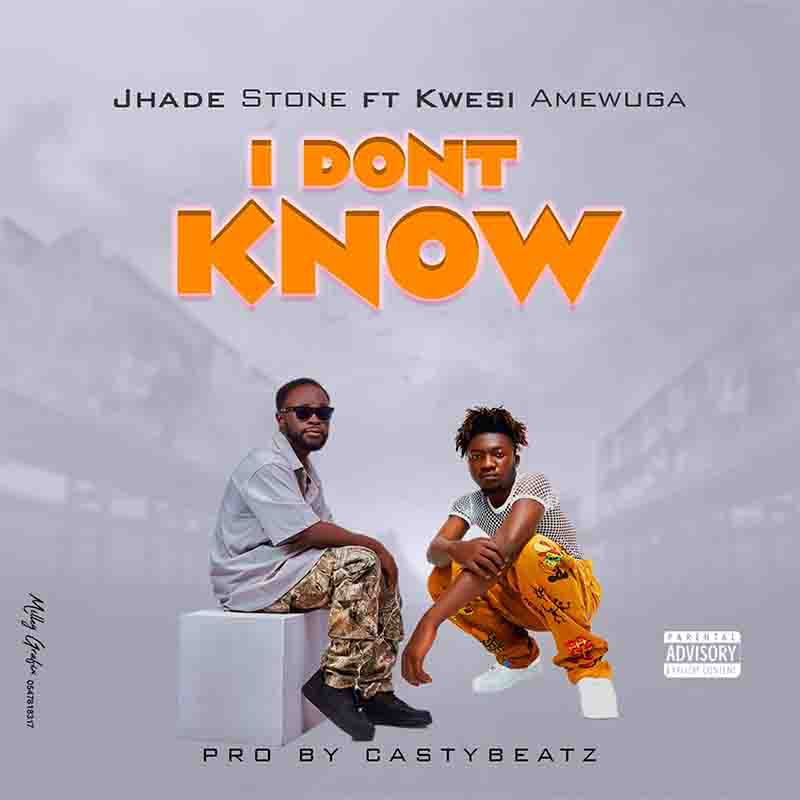 Download MP3: I Don't Know by Jhade Stone Ft Kwesi Amewuga | Halmblog.com