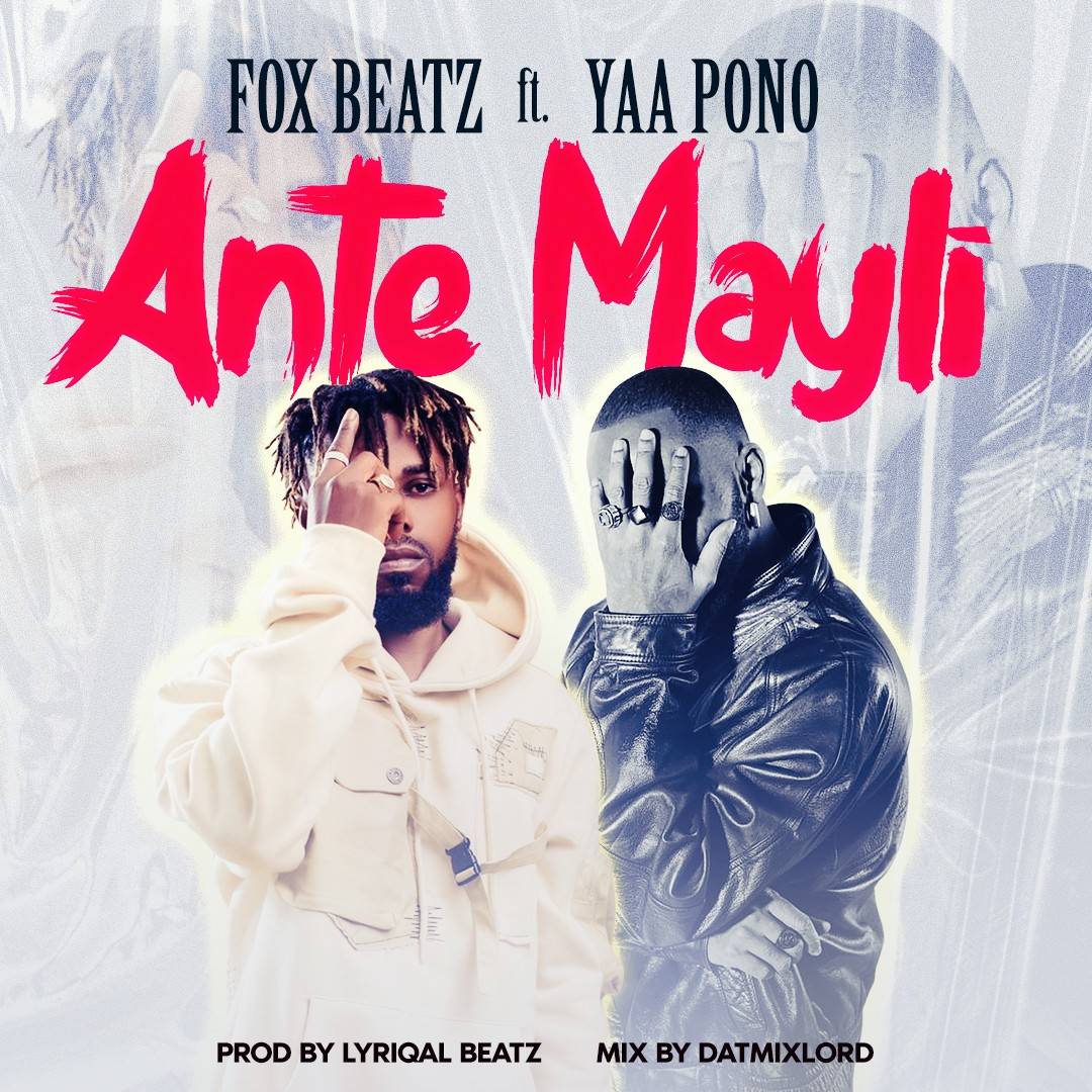 Download Mp3: Ante Mayli by Fox Beatz Ft Yaa Pono
