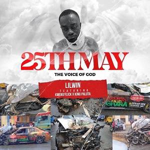 Download MP3: 25th May (The Voice Of God) by Lil Win Ft Kweku Flick ...