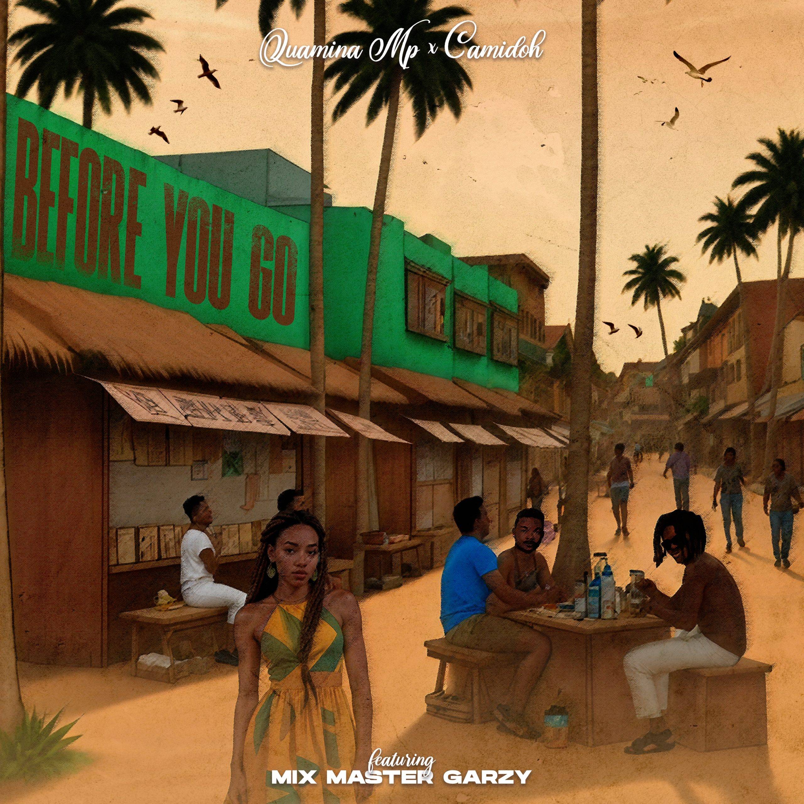 Download MP3: Before You Go by Quamina MP Ft Camidoh & Mix Master Garzy