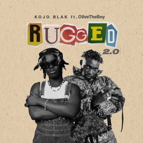 Download MP3: Rugged 2.0 by Kojo Blak Ft Olivetheboy | Halmblog.com