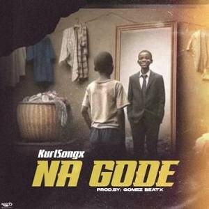 Download MP3: Na Gode by Kurl Songx