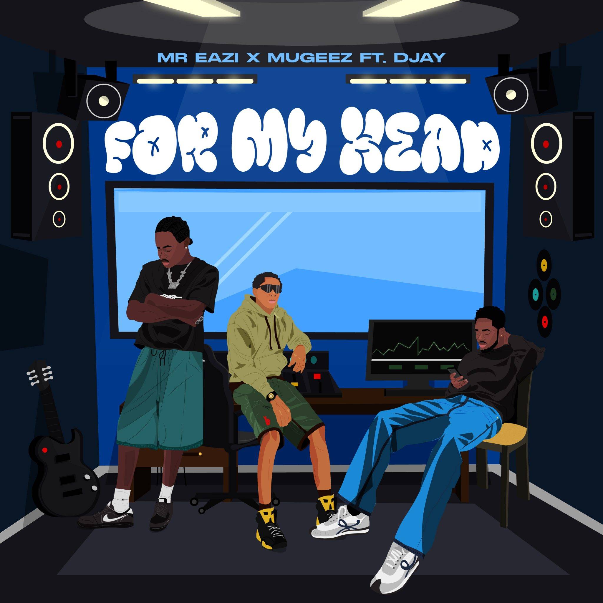 Download MP3: For My Head by Mr Eazi & Mugeez Ft D Jay | Halmblog.com