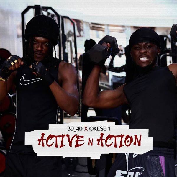 Download MP3: Active N Action by 39_40 & Okese1 | Halmblog.com