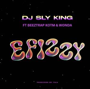 Download MP3: Efizzy by DJ Sly King Ft Beeztrap KOTM & Wonda