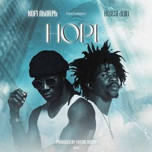 Download MP3: Hope by Kofi Nhurph Ft Kwesi Dain