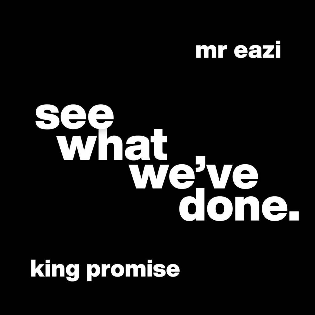 Download Mp3: See What We've Done by King Promise Ft Mr Eazi