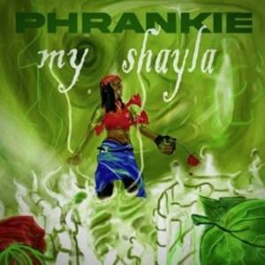 Download MP3: My Shayla by Phrankie