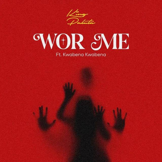 Download MP3: Wor Me by King Paluta Ft Kwabena Kwabena | Halmblog.com