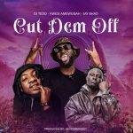 Download MP3: Cut Dem Off by DJ Tedd Ft Kwesi Amewuga & Jay Bahd