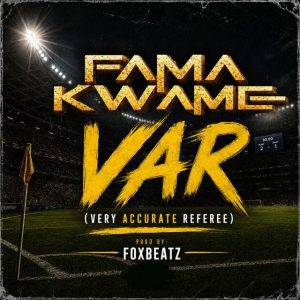 Download MP3: VAR (Very Accurate Referee) by Fama Kwame