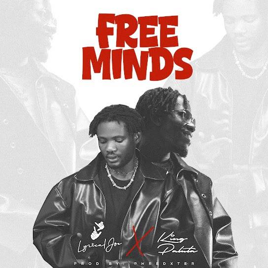 Download MP3: Free Minds by Lyrical Joe Ft King Paluta | Halmblog.com